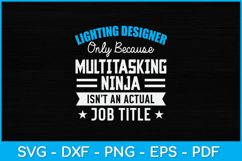 Lighting Designer Only Because Multitasking Ninja Svg Design - So Fontsy