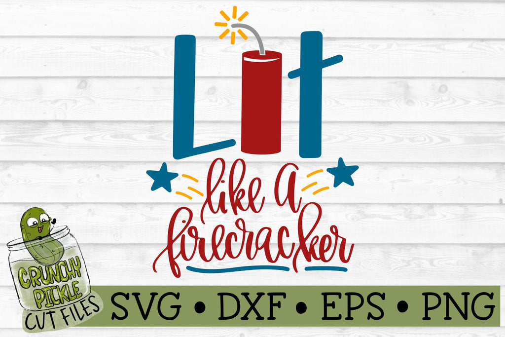 Lit Like a Firecracker Patriotic / July 4th SVG Cut File - So Fontsy