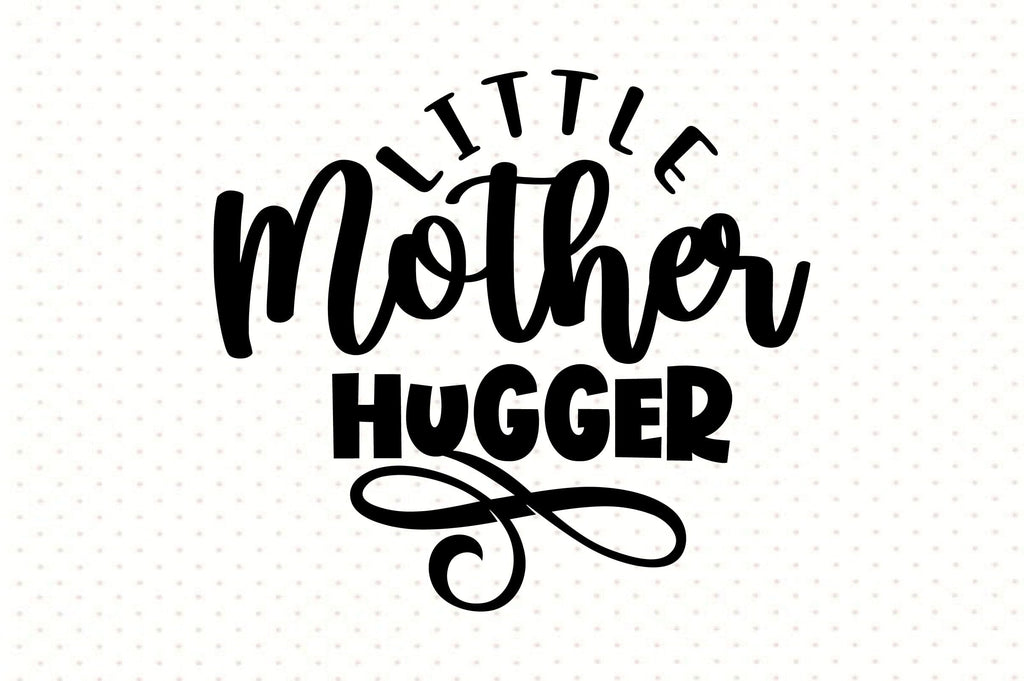 Little Mother Hugger svg - So Fontsy