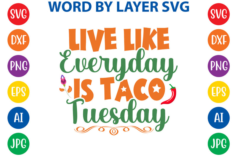Live Like Everyday Is Taco Tuesday SVG Design - So Fontsy