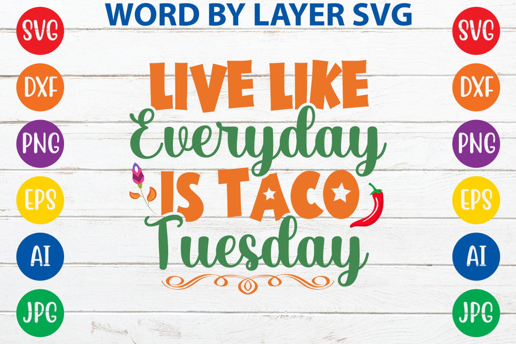 Live Like Everyday Is Taco Tuesday SVG Design - So Fontsy