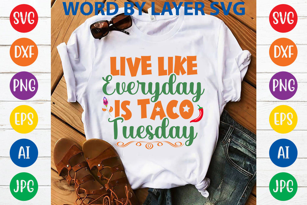 Live Like Everyday Is Taco Tuesday SVG Design - So Fontsy