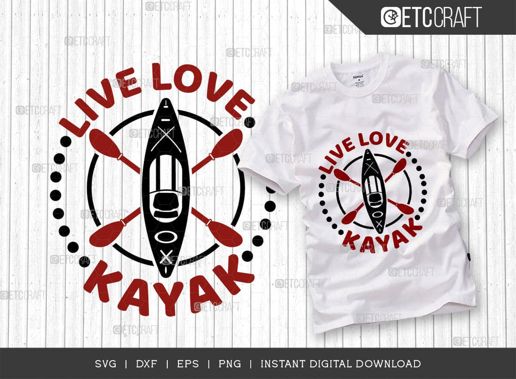 Live Love Kayak SVG Cut File, Kayak Svg, Kayak Life Svg, Canoe Svg ...
