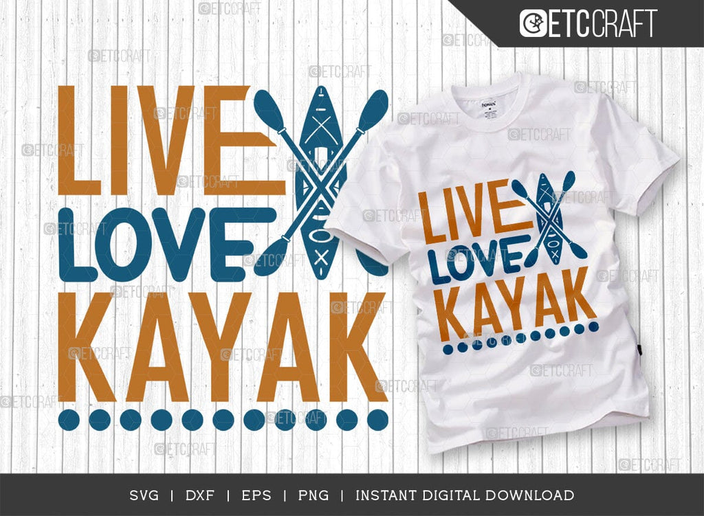 Live Love Kayak SVG Cut File, Kayak Svg, Kayak Life Svg, Canoe Svg ...