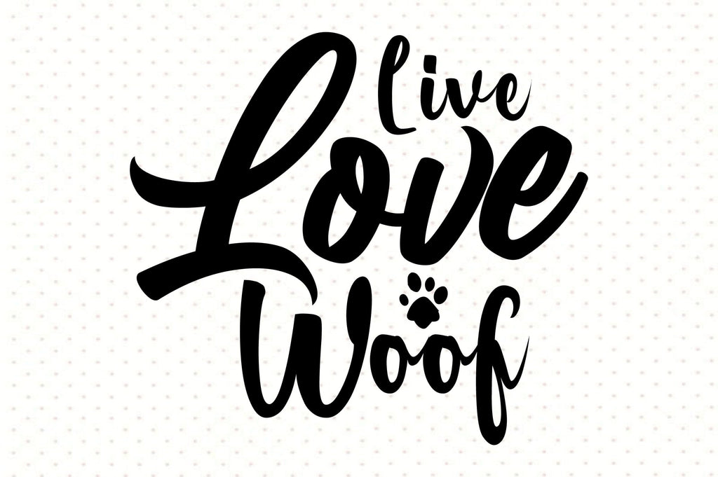 Live Love Woof svg - So Fontsy