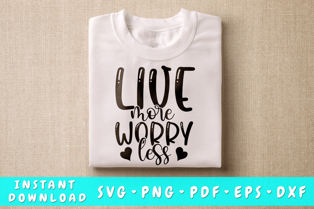 Live More Worry Less SVG, Inspirational Quote SVG - So Fontsy