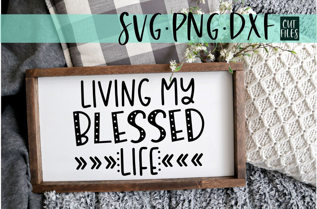 Living My Blessed Life SVG, PNG, DXF - So Fontsy