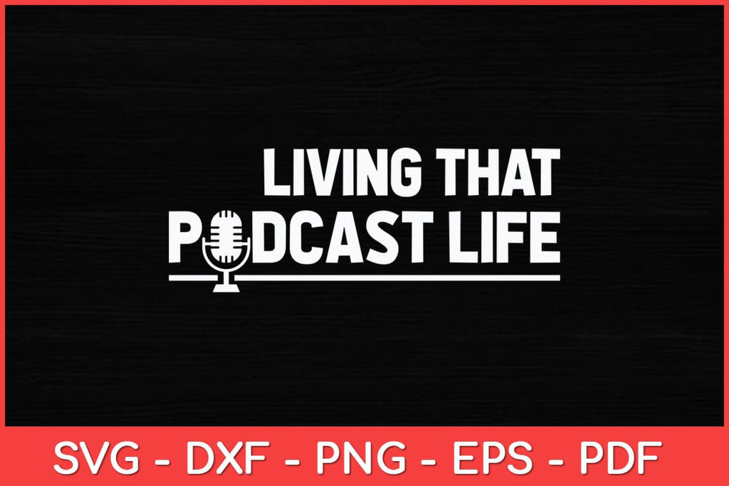 Living That Podcast Life Funny Podcasting Svg Design - So Fontsy