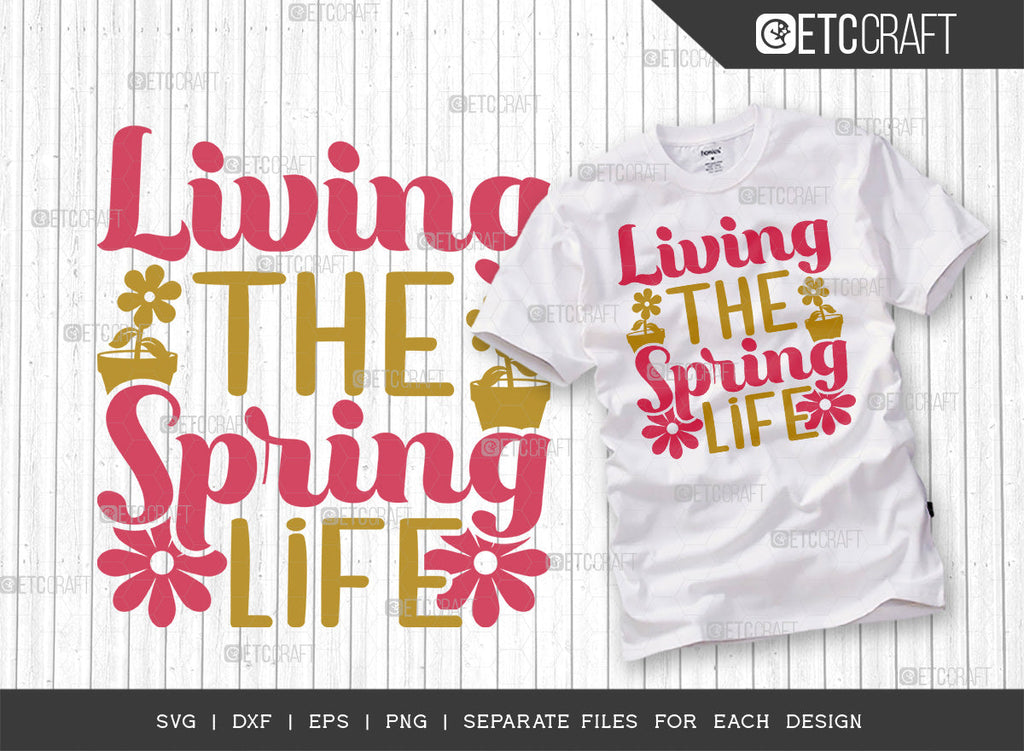 Living The Spring Life SVG Cut File | Spring Gift Svg | Spring Time Svg ...