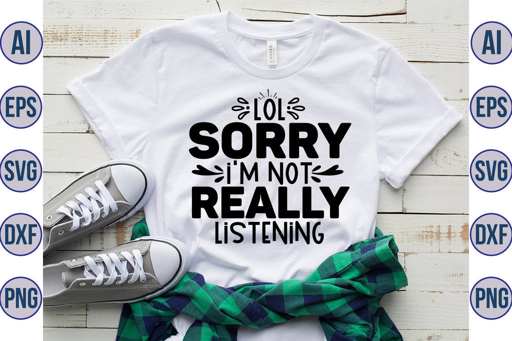 Lol Sorry I am Not Really Listening svg - So Fontsy