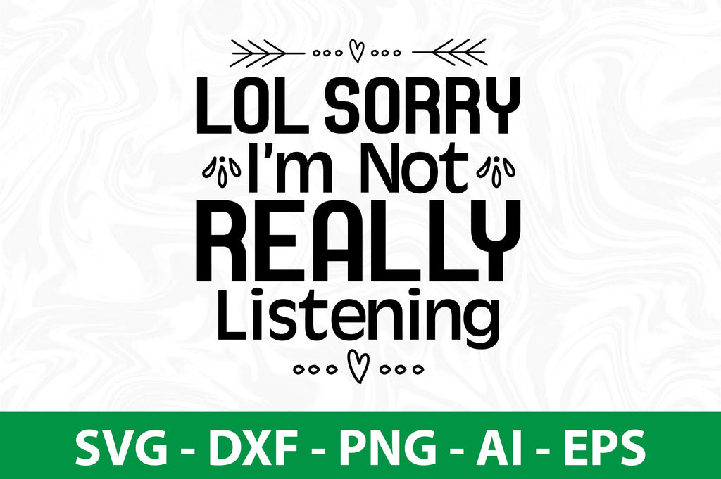 Lol Sorry Im Not Really Listening SVG - So Fontsy