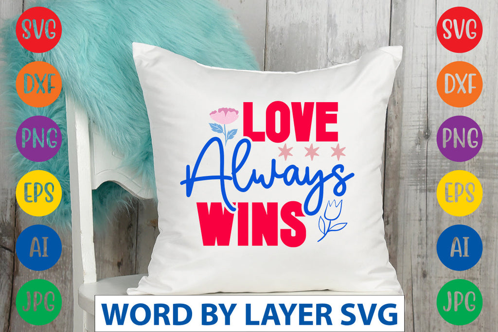 Love Always Wins SVG CUT FILE - So Fontsy