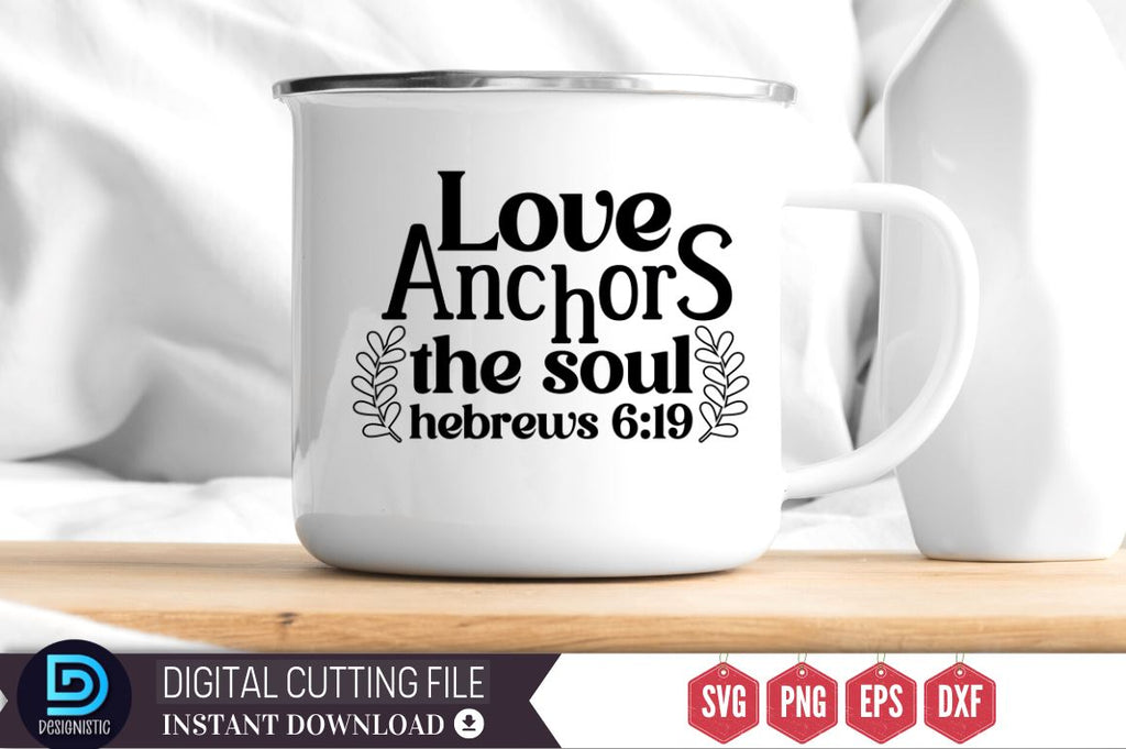 Love anchors the soul hebrews 6:19 SVG - So Fontsy