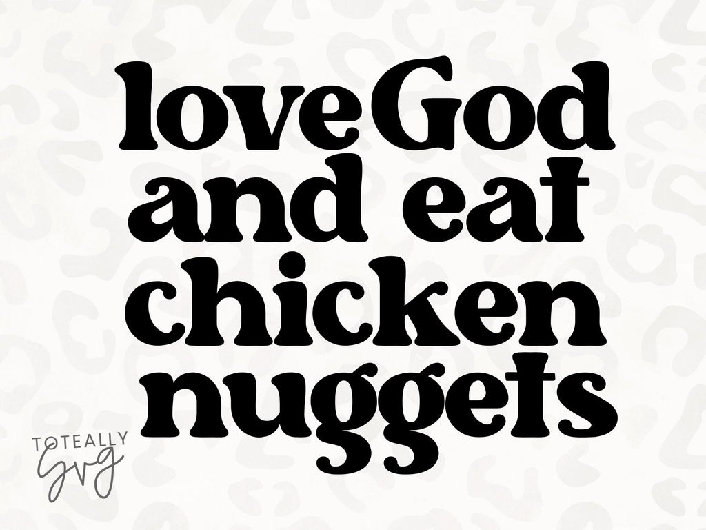 Love God and Eat Chicken Nuggets SVG | Kids Quote SVG | Love God SVG ...