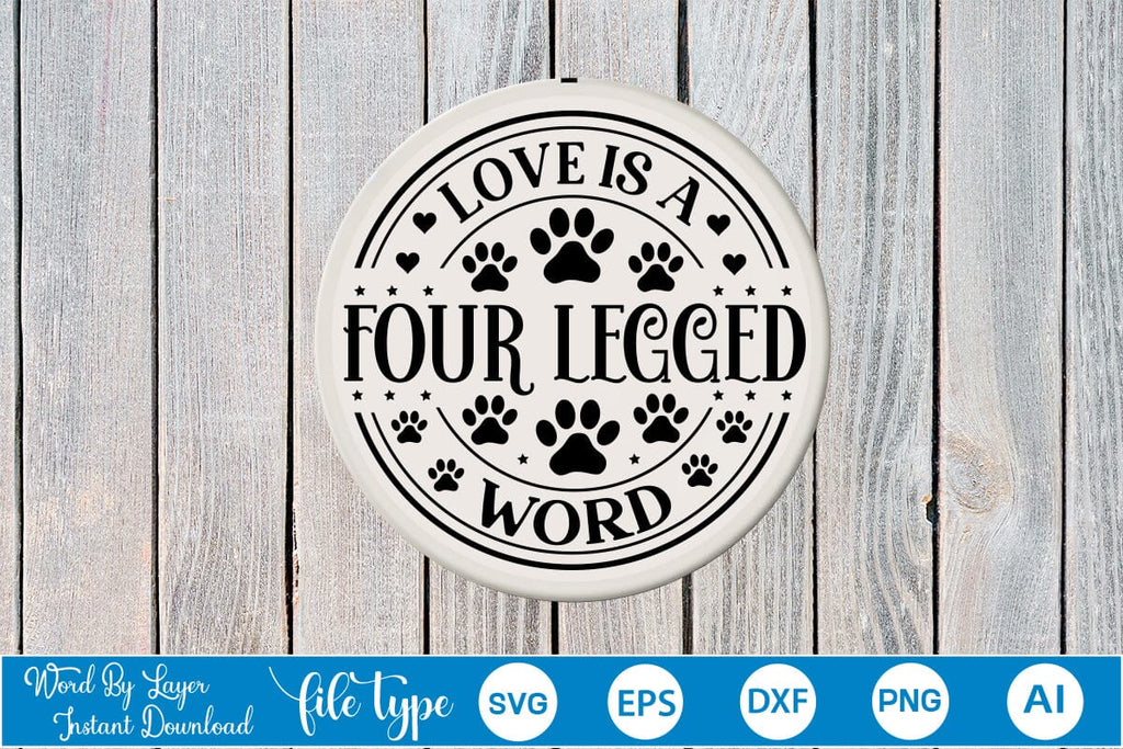 Love Is A Four Legged Word Round Sign SVG SVGs,Quotes and Sayings,Food ...