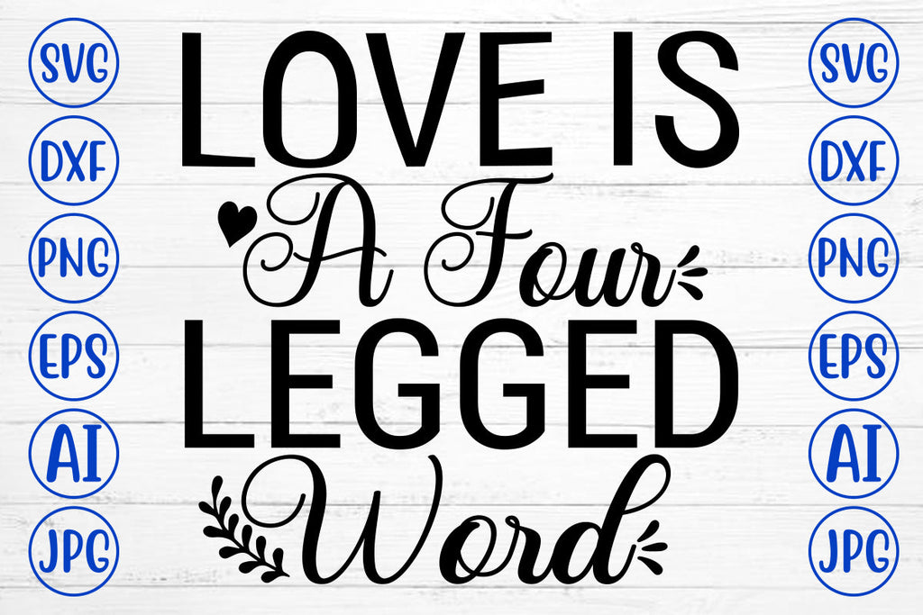Love Is A Four Legged Word SVG Cut File - So Fontsy