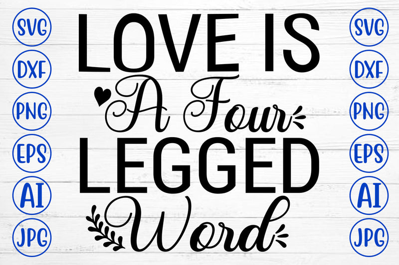 Love Is A Four Legged Word SVG Cut File - So Fontsy
