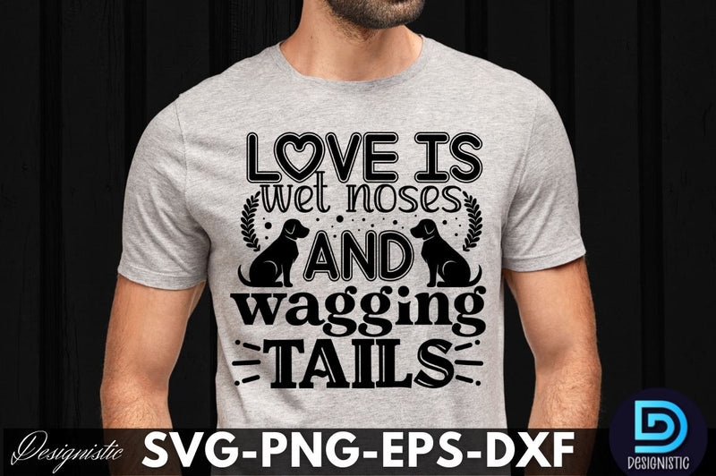 Love is wet noses and wagging tails, Dog SVG Design - So Fontsy