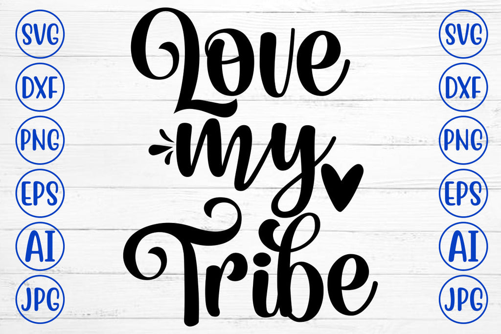 Love My Tribe SVG Cut File - So Fontsy