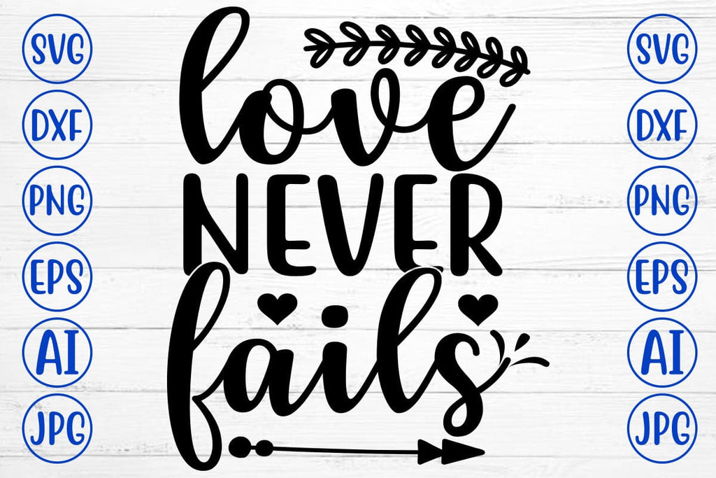 LOVE NEVER FAILS SVG Cut File - So Fontsy