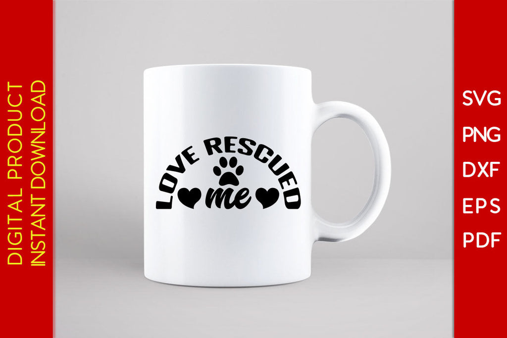 Love Rescued Me Dog SVG PNG PDF Cut File - So Fontsy