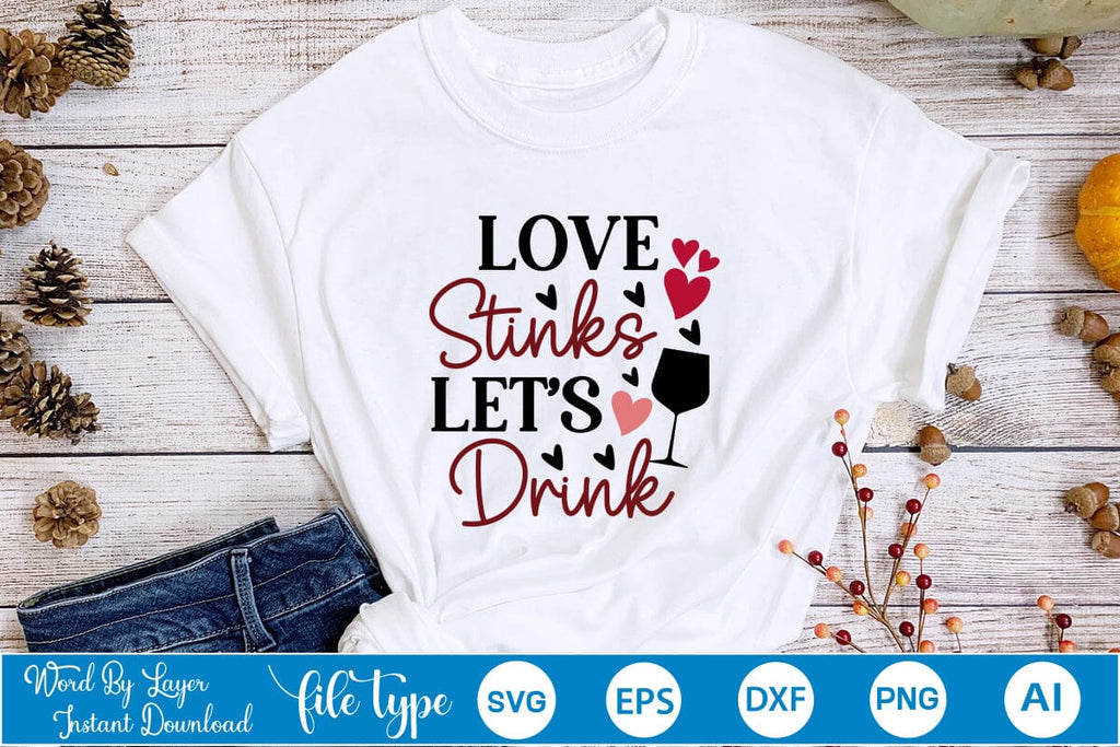 Love Stinks Lets Drink SVG SVGs,Quotes and Sayings,Food & Drink,On Sale ...
