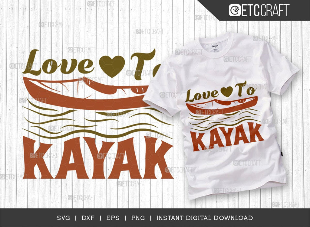Love To Kayak SVG Bundle, Kayak Svg, Kayak Life Svg, Canoe Svg, Kayak ...
