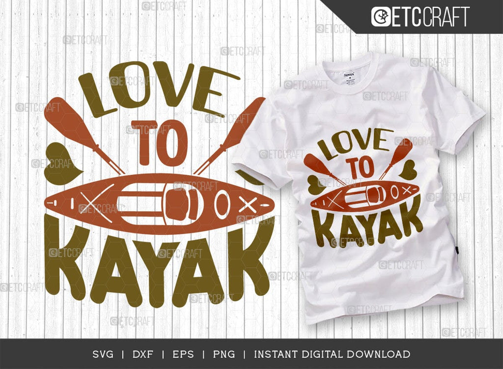 Love To Kayak SVG Bundle, Kayak Svg, Kayak Life Svg, Canoe Svg, Kayak ...