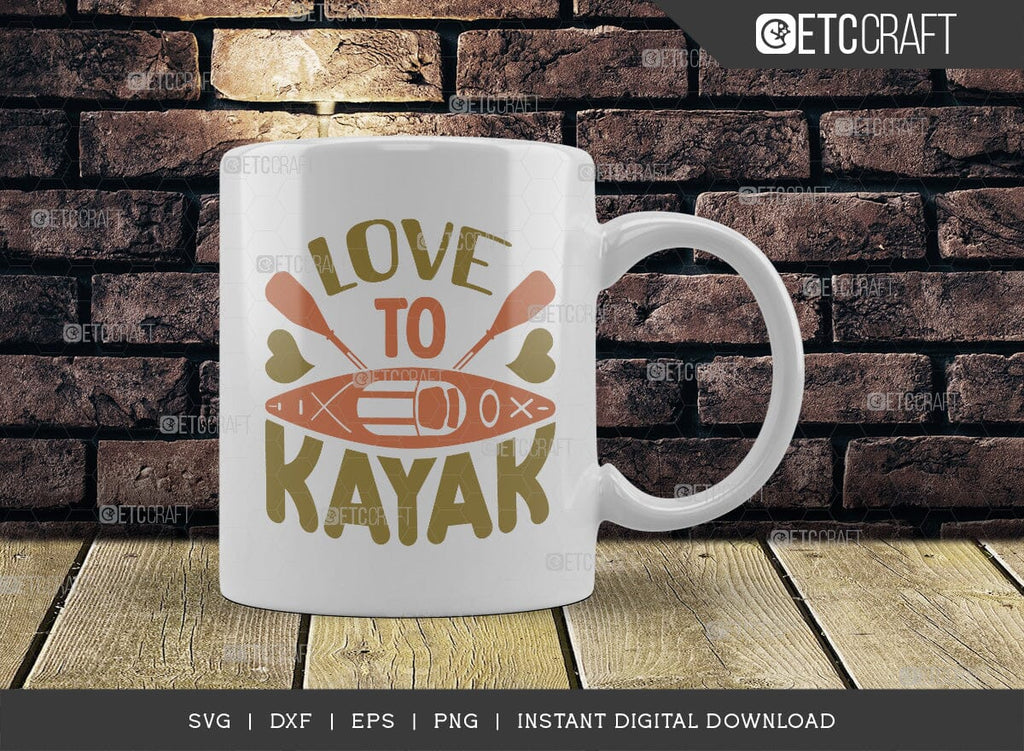 Love To Kayak SVG Cut File, Kayak Svg, Kayak Life Svg, Canoe Svg, Kayak ...