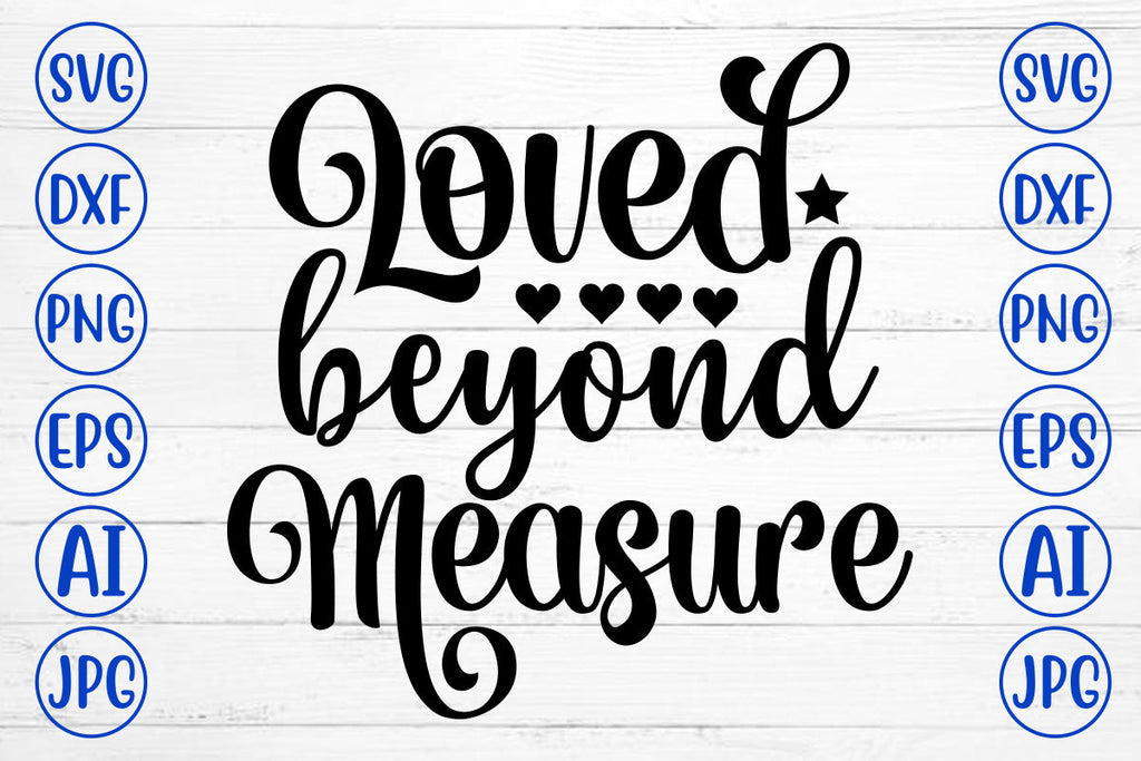 Loved Beyond Measure SVG Cut File - So Fontsy