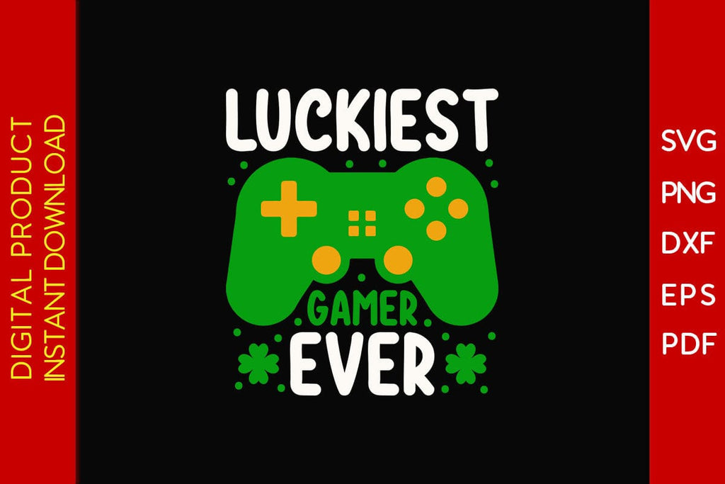 Luckiest Gamer Ever St Patrick's Day SVG PNG PDF Cut File - So Fontsy