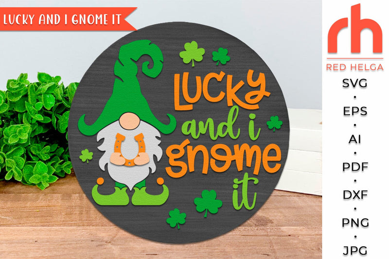 Lucky and I Gnome it SVG, Round Hanger Cut File, St. Patrick's Day Sign ...