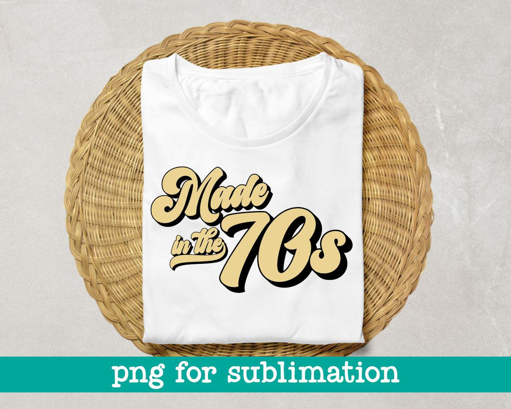 Made in the 70s png, Made in the 70s, 70s baby png, Sublimation designs ...