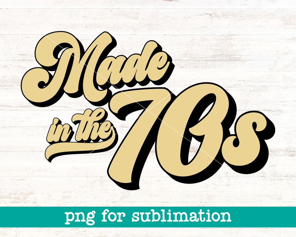 Made in the 70s png, Made in the 70s, 70s baby png, Sublimation designs ...