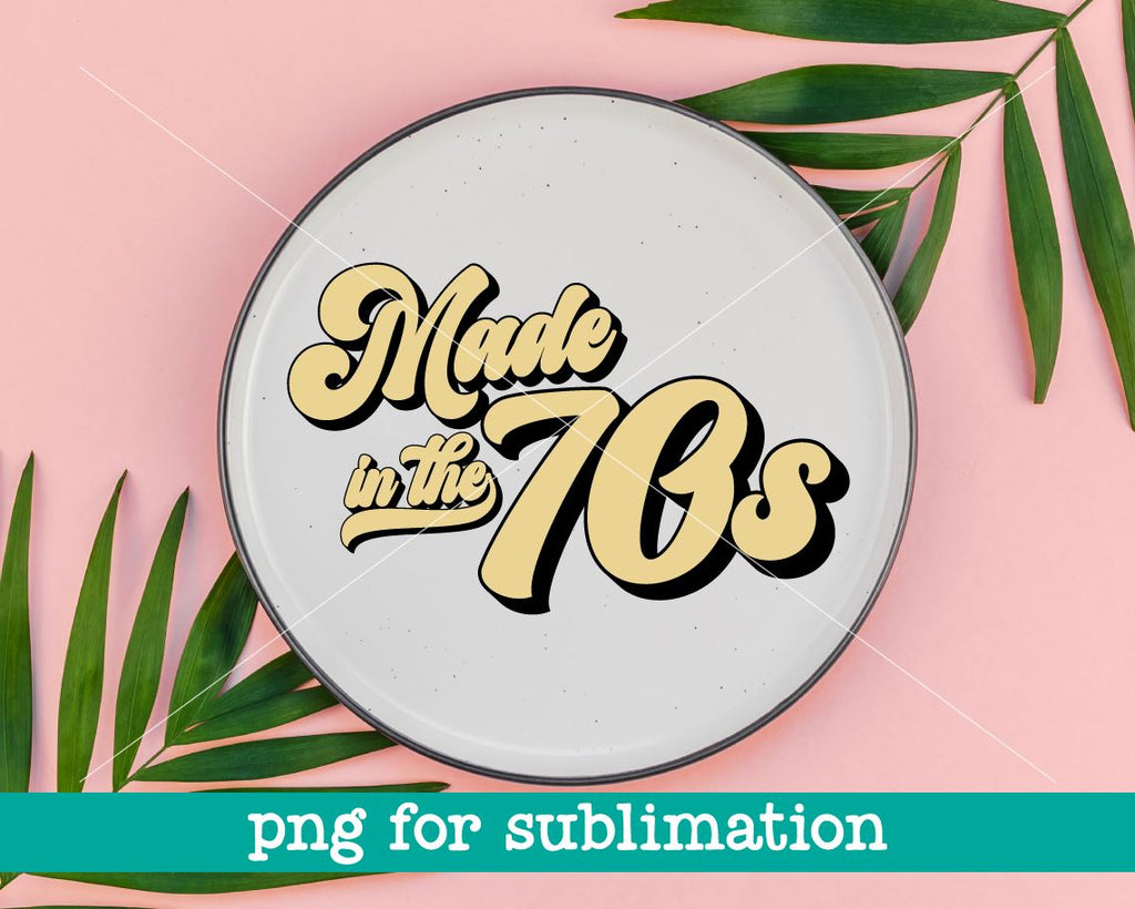 Made in the 70s png, Made in the 70s, 70s baby png, Sublimation designs ...