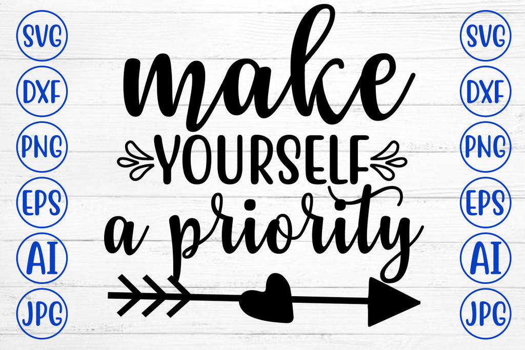 Make Yourself A Priority SVG Cut File - So Fontsy