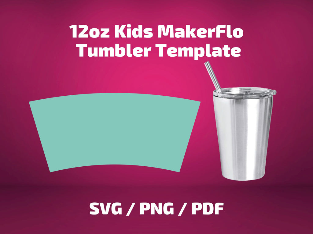 Makerflo 12 oz Kids tumbler template - So Fontsy