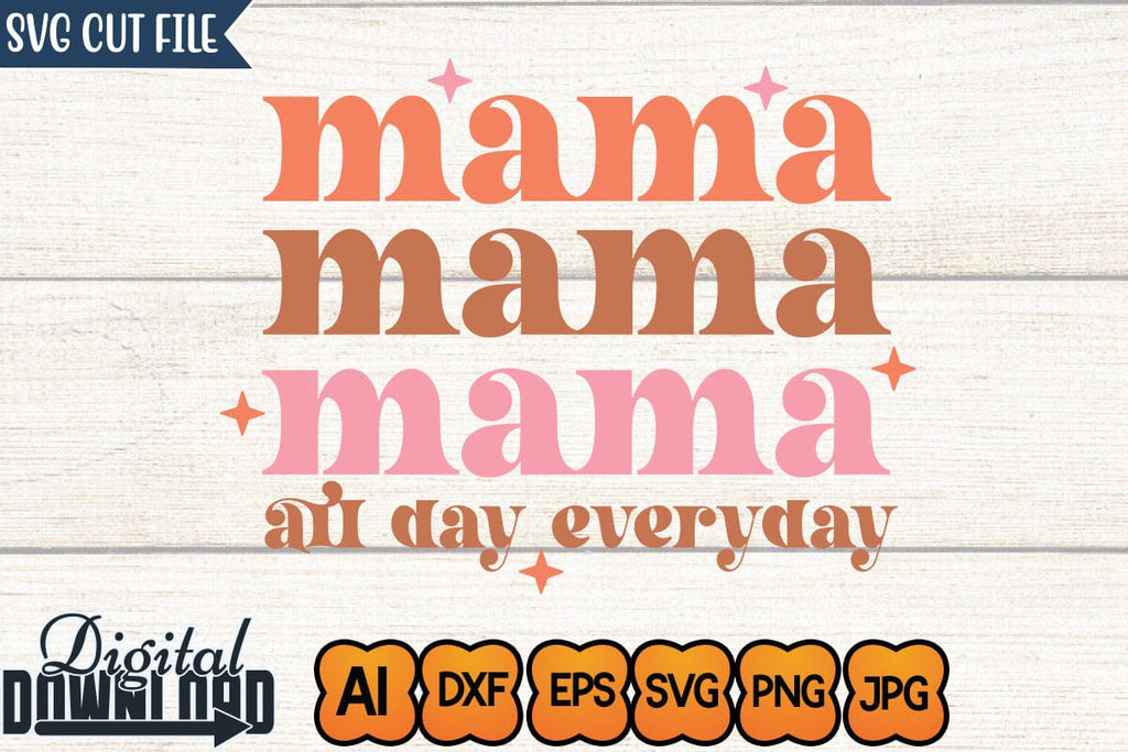 Mama All Day Everyday,SVGs,Quotes and Sayings,Food & Drink,On Sale ...
