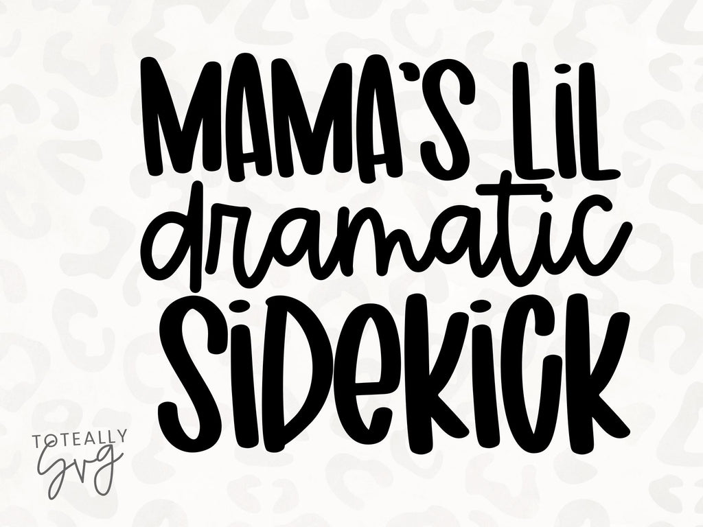 Mama's Lil' Dramatic Sidekick SVG | Kids Quote SVG | Momlife SVGS ...