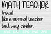 Math Teacher Like A Normal Teacher But Way Cooler Svg, Math Teacher Svg ...
