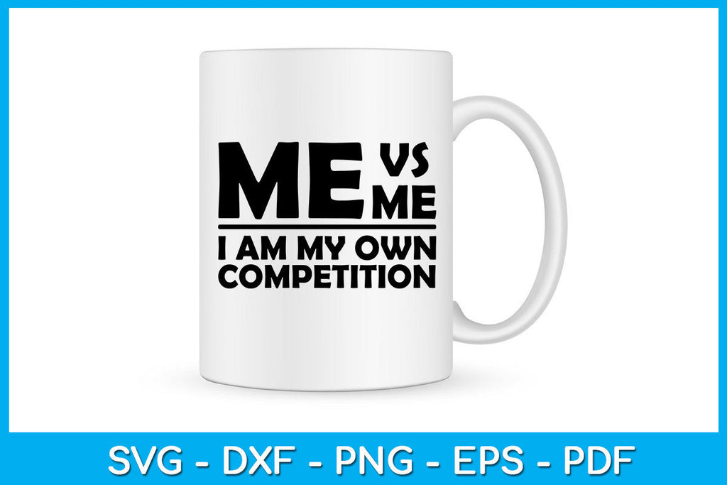 Me vs Me I Am My Own Competition SVG PNG PDF Cut File - So Fontsy