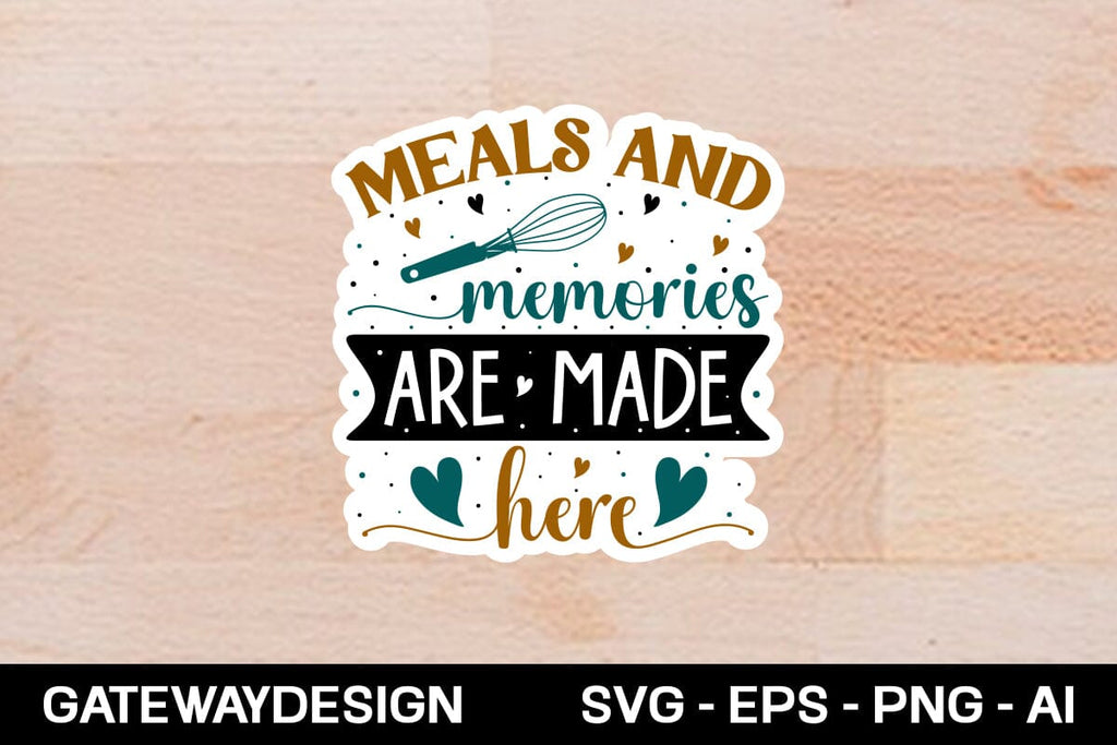 Meals And Memories Are Made Here sticker design - So Fontsy