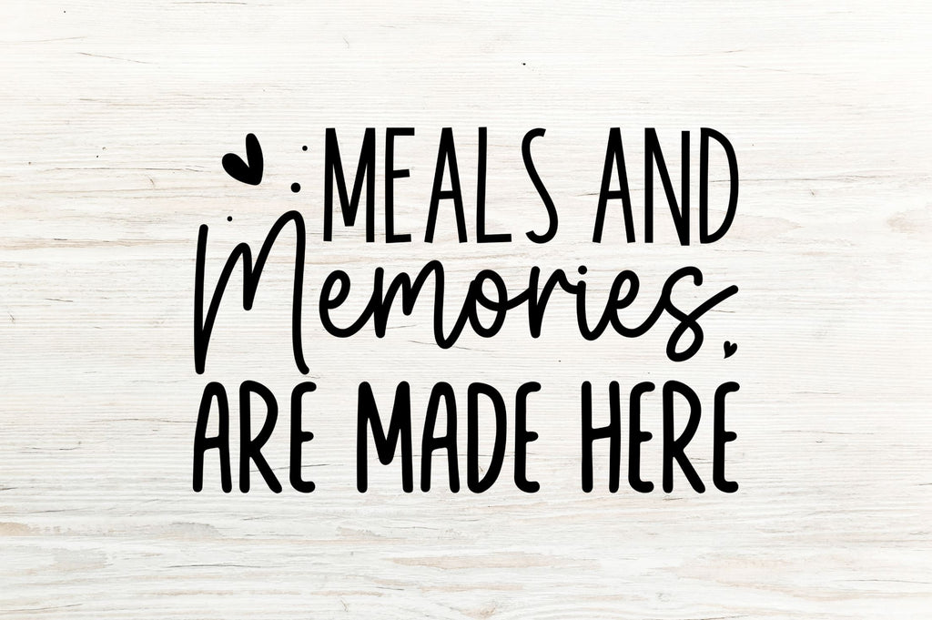 Meals and Memories are made here SVG - So Fontsy