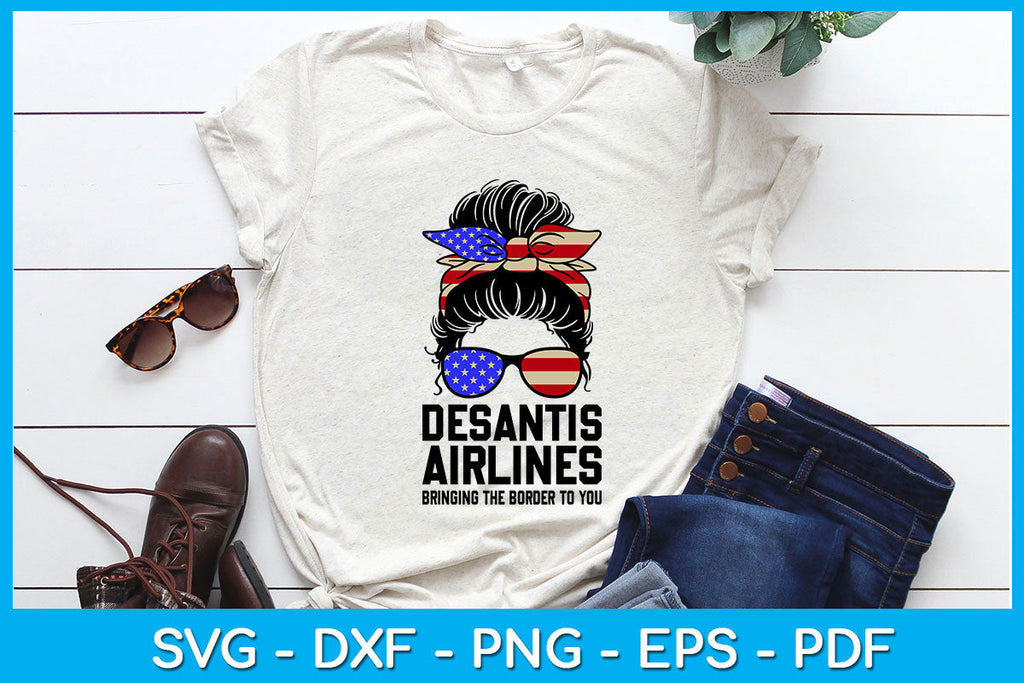 Messy Bun USA Flag Desantis Airlines Bringing The Border To You SVG ...