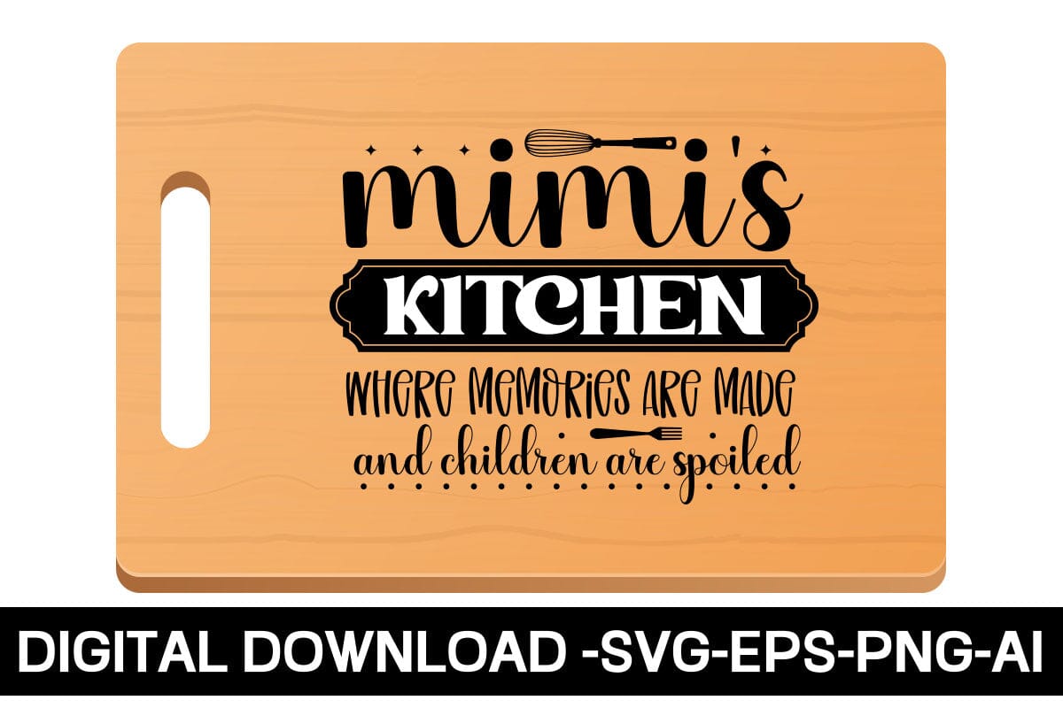 Mimi's Kitchen Where Memories Are Made And Children Are Spoiled SVG ...