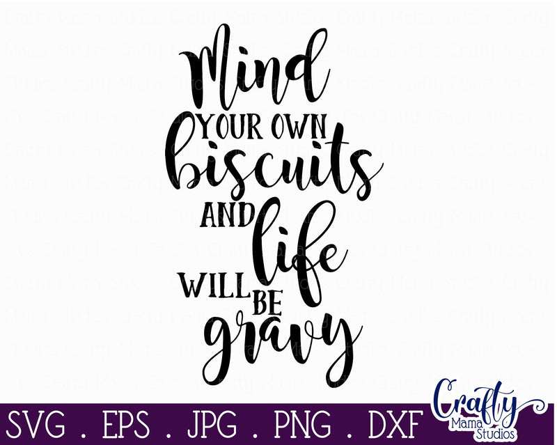 Mind Your Own Biscuits And Life Will Be Gravy | Funny Svg - So Fontsy