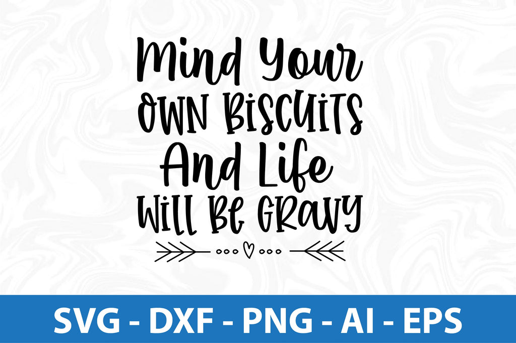Mind Your Own Biscuits And Life Will Be Gravy SVG - So Fontsy