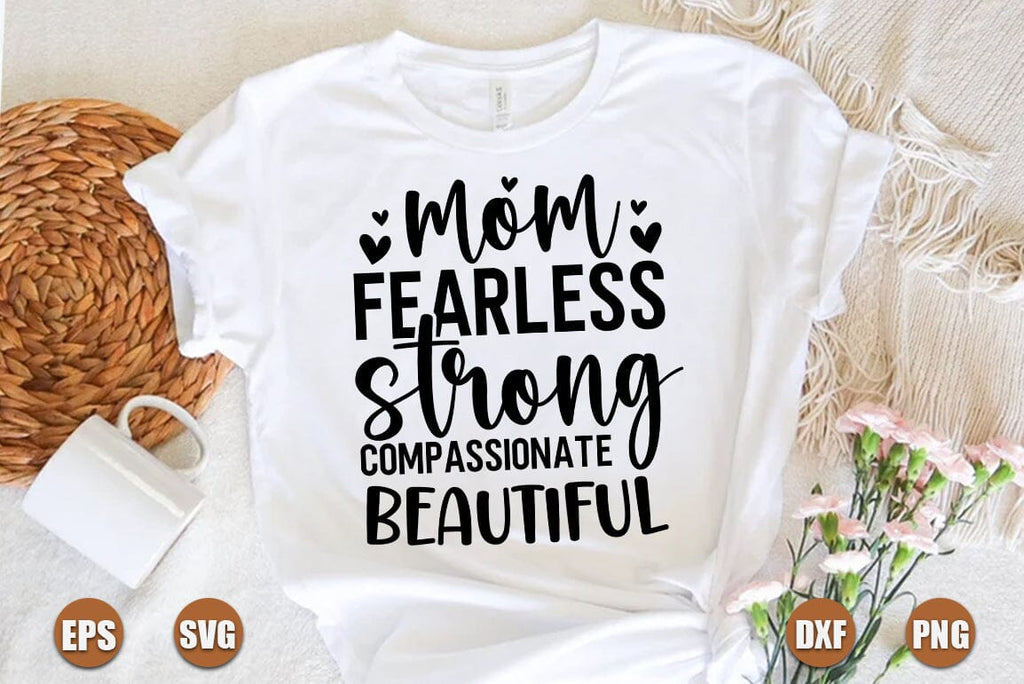 Mom SVG Design, Mom fearless strong compassionate beautiful - So Fontsy
