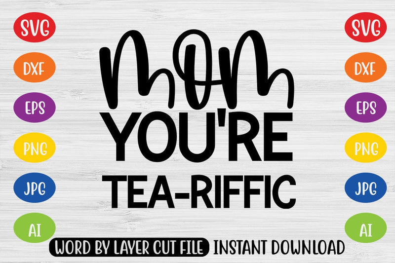 Mom You're Tea-riffic SVG - So Fontsy