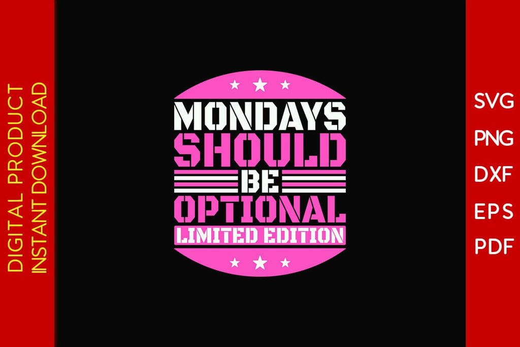 Mondays Should Be Optional Limited Edition SVG PNG PDF Cut File - So Fontsy